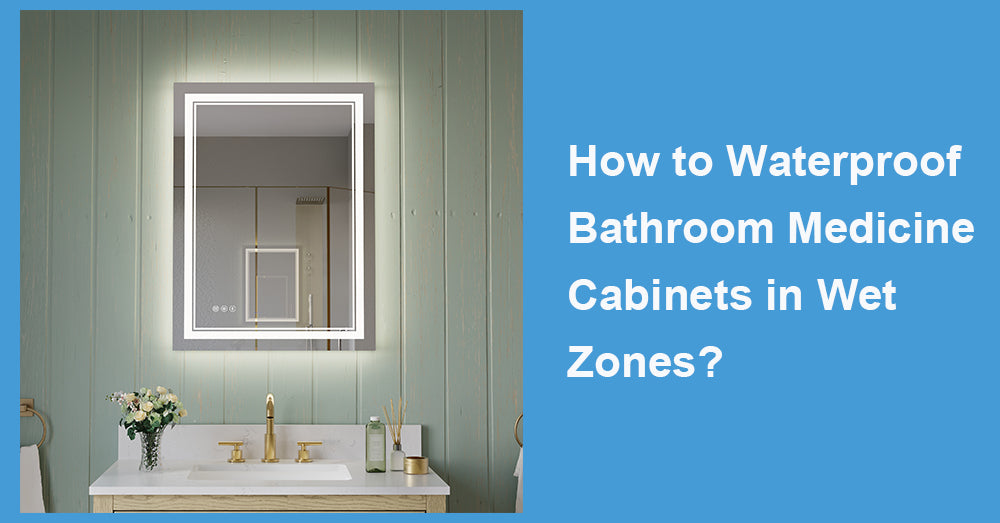 How to Waterproof Bathroom Medicine Cabinets in Wet Zones|WELLFOR