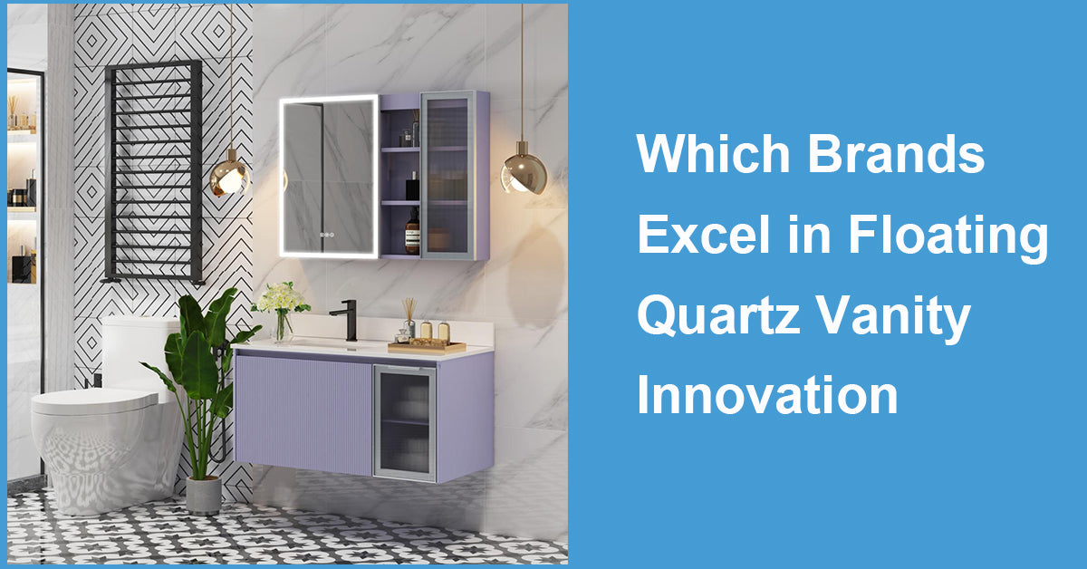Which Brands Excel in Floating Quartz Vanity Innovation|WELLFOR