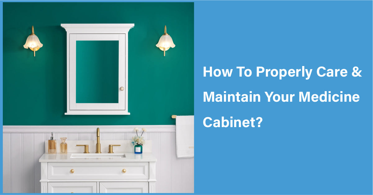 How To Properly Care & Maintain Your Medicine Cabinet|WELLFOR