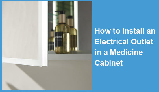 How to Install an Electrical Outlet in a Medicine Cabinet|WELLFOR