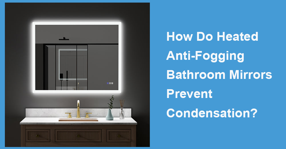 How Do Heated Anti-Fogging Bathroom Mirrors Prevent Condensation|WELLFOR
