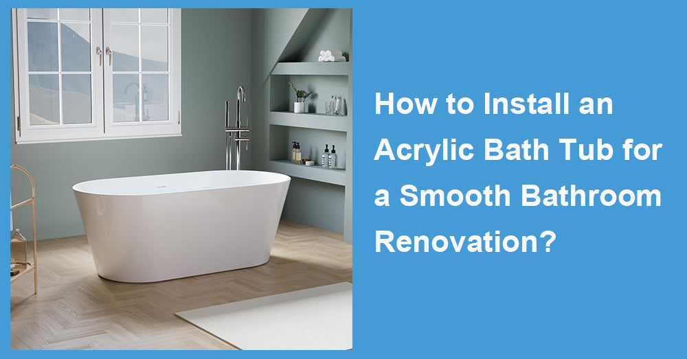 How to Install an Acrylic Bath Tub for a Smooth Bathroom Renovation|WELLFOR