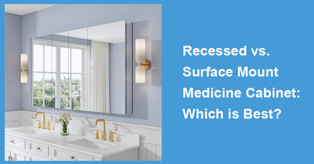 Recessed vs. Surface Mount Medicine Cabinet: Which is Best|WELLFOR
