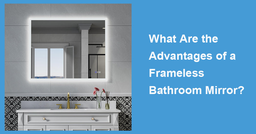 What Are the Advantages of a Frameless Bathroom Mirror|WELLFOR