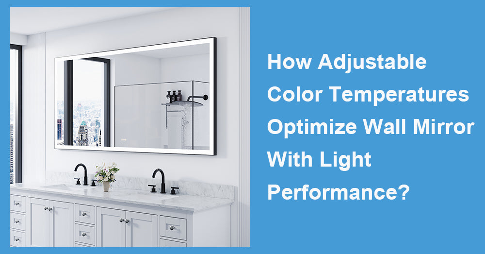 How Adjustable Color Temperatures Optimize Wall Mirror With Light ...