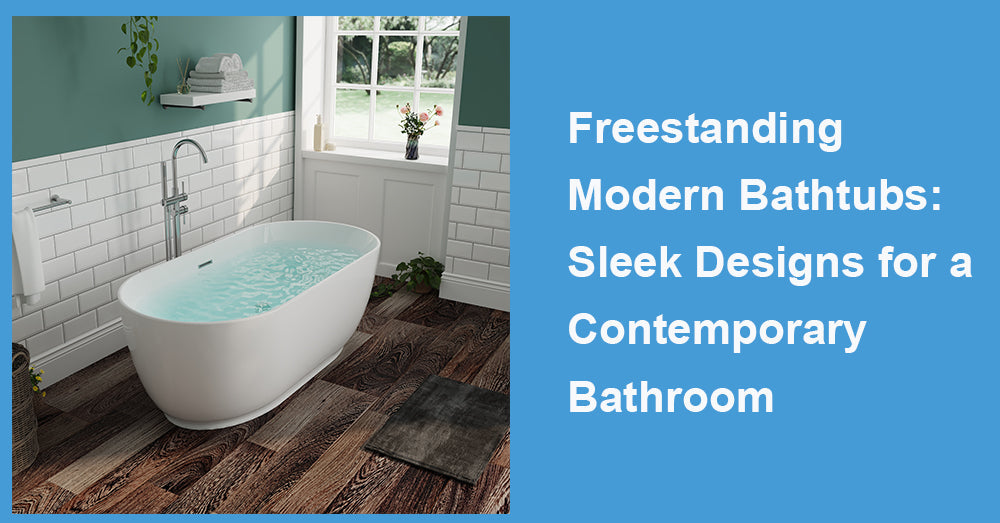 Freestanding Modern Bathtubs: Sleek Designs for a Contemporary Bathroo