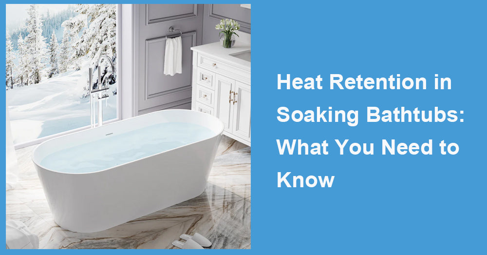 Heat Retention in Soaking Bathtubs: What You Need to Know|WELLFOR