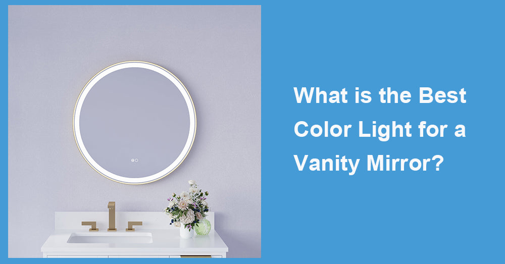 What is the Best Color Light for a Vanity Mirror|WELLFOR