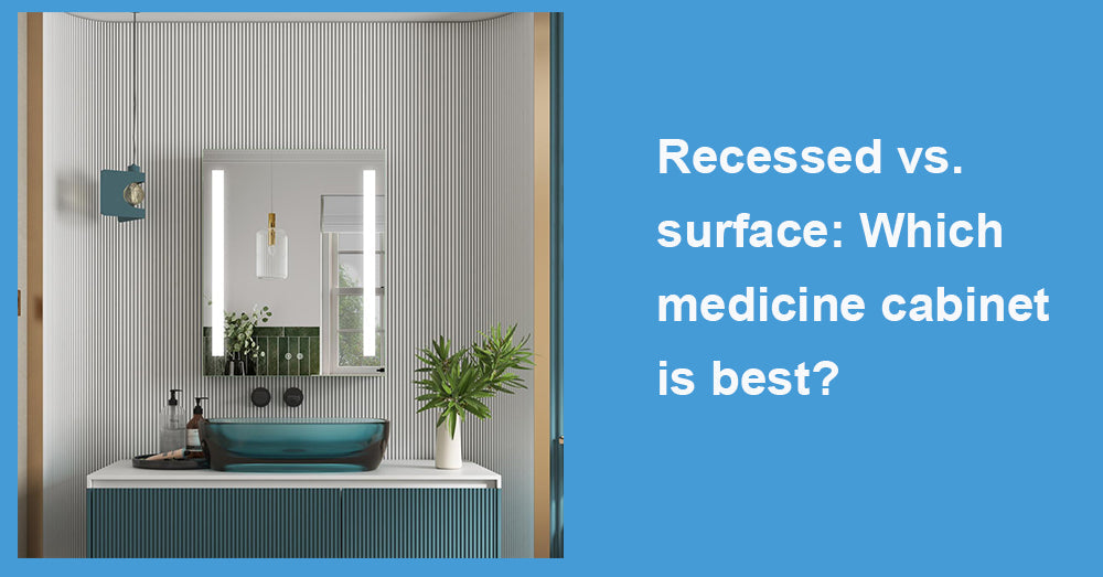 Recessed vs. surface: Which medicine cabinet is best|WELLFOR