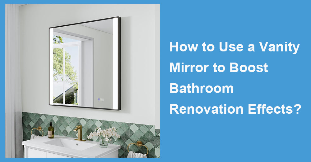 How to Use a Vanity Mirror to Boost Bathroom Renovation Effects|WELLFOR