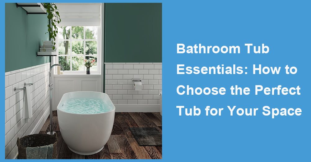 Bathroom Tub Essentials: How to Choose the Perfect Tub for Your Space ...