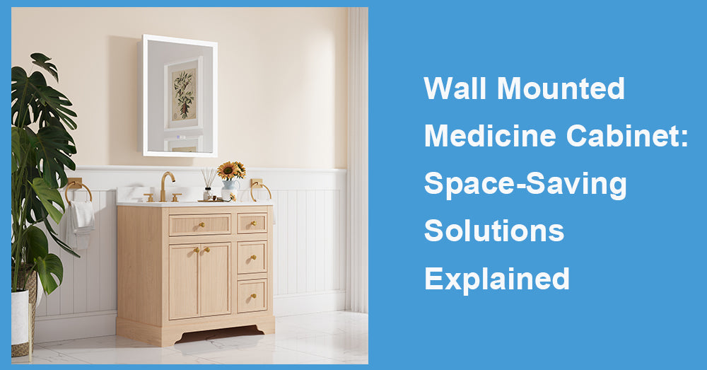 Wall Mounted Medicine Cabinet: Space-Saving Solutions Explained|WELLFOR