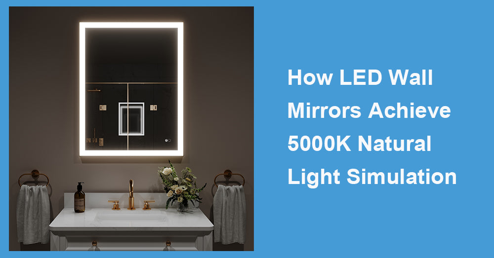 How LED Wall Mirrors Achieve 5000K Natural Light Simulation|WELLFOR
