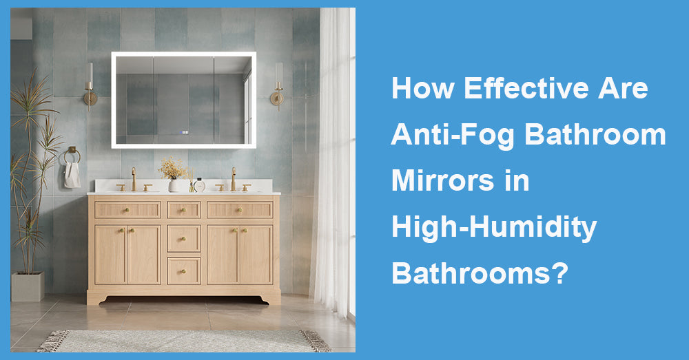 How Effective Are Anti-Fog Bathroom Mirrors in High-Humidity Bathrooms ...