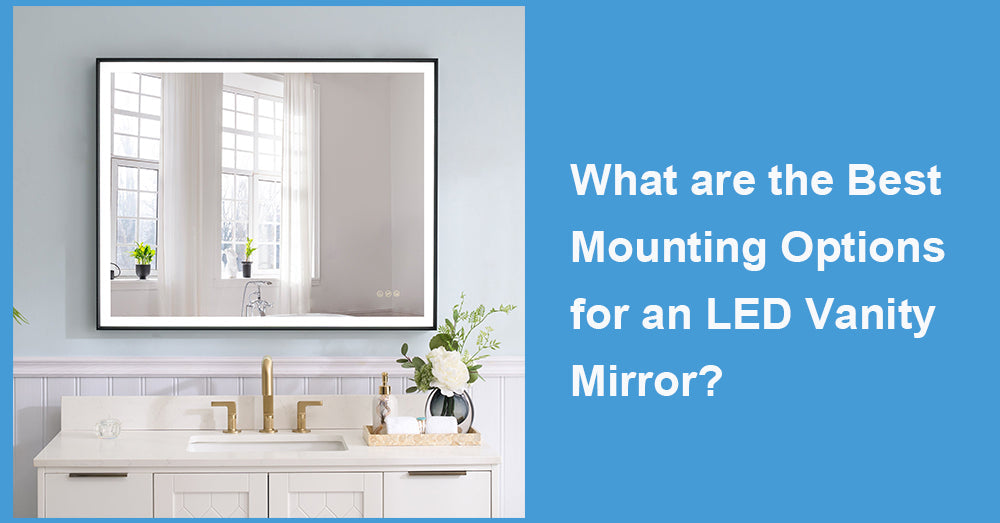 What are the Best Mounting Options for an LED Vanity Mirror|WELLFOR