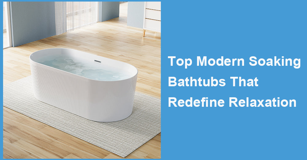 Top Modern Soaking Bathtubs That Redefine Relaxation|WELLFOR